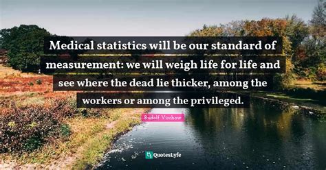 Medical Statistics Will Be Our Standard Of Measurement We Will Weigh