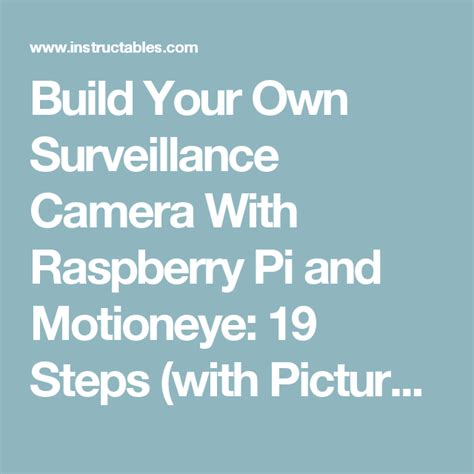 Build Your Own Surveillance Camera With Raspberry Pi And Motioneye Surveillance Camera