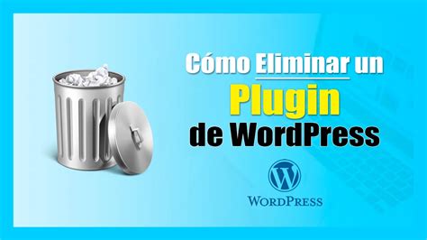 Cómo Eliminar un Plugin de WordPress