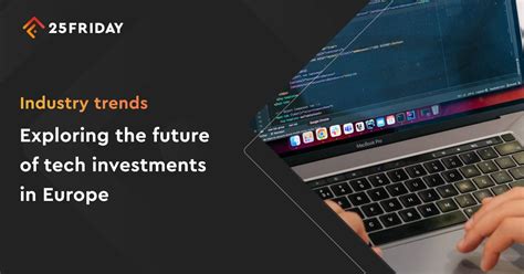 🌐 Exploring The Future Of Tech Investments In Europe 25friday