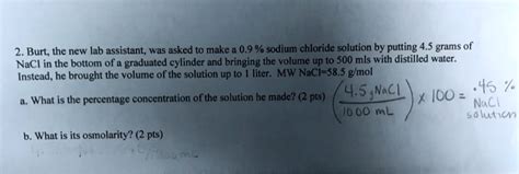 SOLVED All Part One 2 Burt The New Lab Assistant Was Asked To Make A 0 9 Sodium Chloride