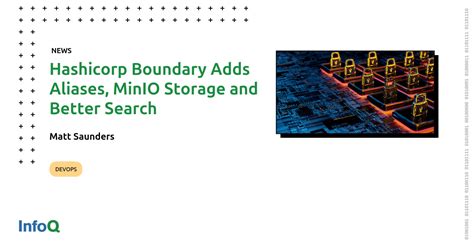 hashicorp boundary adds aliases minio storage and better search infoq