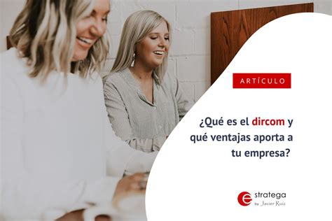 Qué es el dircom y qué ventajas aporta a tu empresa Estratega