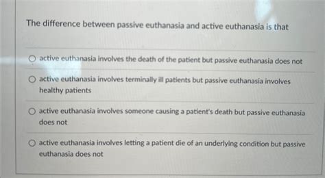 Solved The difference between passive euthanasia and active | Chegg.com