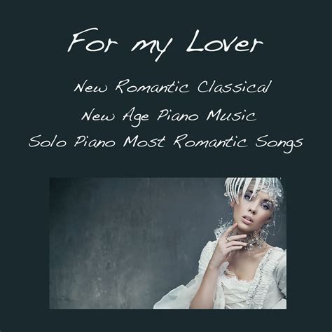 For My Lover New Romantic Classical New Age Piano Music Solo Piano