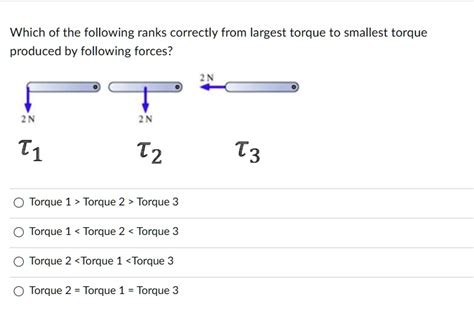 Solved Which Of The Following Ranks Correctly From Largest Torque To