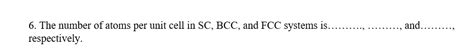 solved 6 the number of atoms per unit cell in sc bcc and