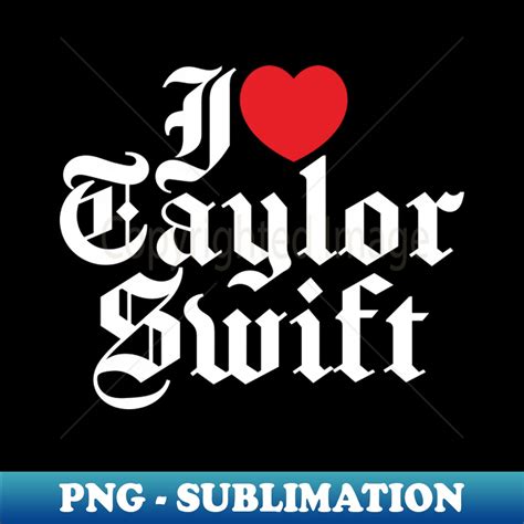 I Love Taylor Swift I Heart Taylor Swift Retro Png Sublima Inspire