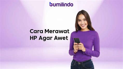 6 Cara Merawat HP Agar Awet Tahan Lama Mudah Efisien