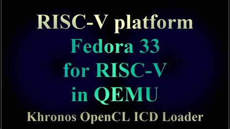 Risc V Platform Fedora 33 For Risc V In Qemu Khronos Opencl Icd