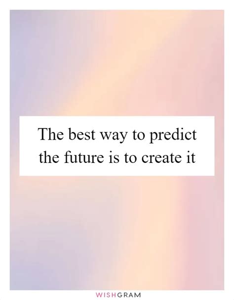 The Best Way To Predict The Future Is To Create It Messages Wishes And Greetings Wishgram