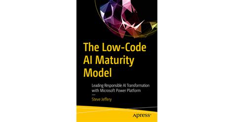 The Low Code Ai Maturity Model Leading Responsible Ai Transformation With Microsoft Power