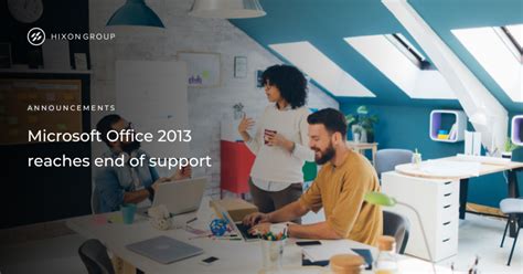 Microsoft Office 2013 Microsoft Announce End Of Support Hixon Group