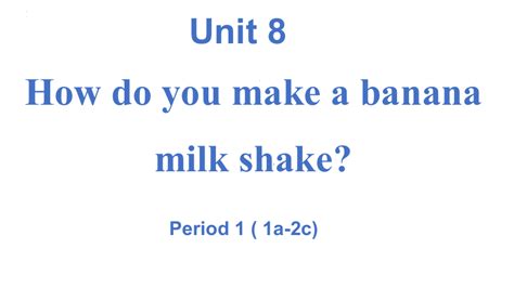 Unit 8 How Do You Make A Banana Milk Shake Section A 1a 2c 课件＋音频共26张