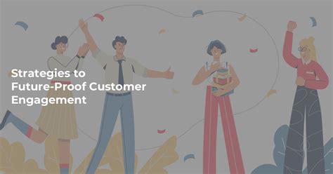 Strategies To Future Proof Customer Engagement