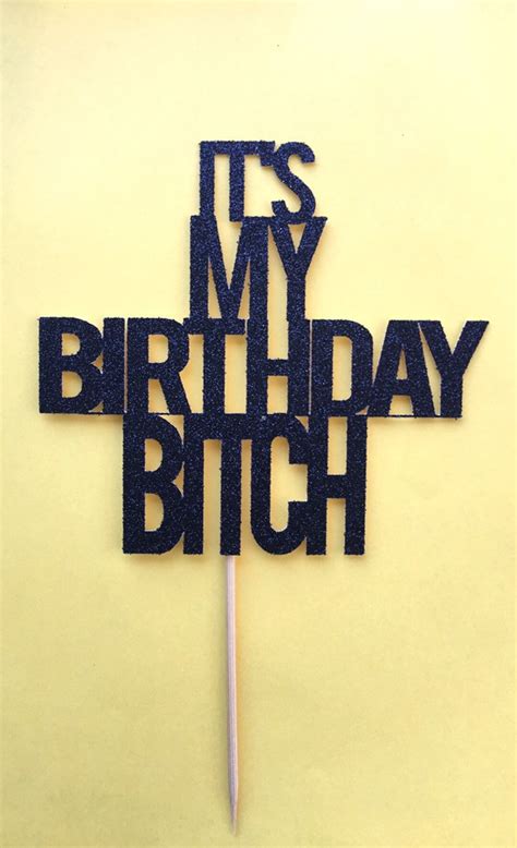 Happy Birthday Bitch Cake Topper Birthday Topper Its My Etsy