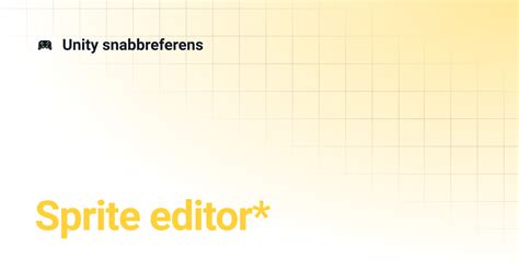 Sprite Editor Unity Snabbreferens