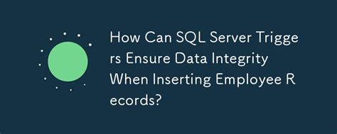 sql server觸發器在插入員工記錄時如何保證資料完整性？ mysql教程 php中文網