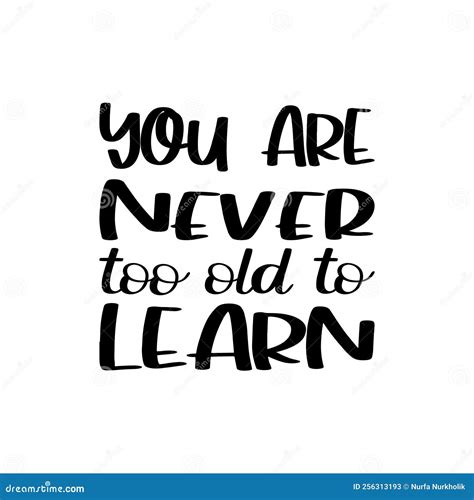You Are Never Too Old To Learn Black Letter Quote Stock Vector