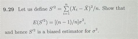 Solved 9 29 Let Us Define S′2 ∑i 1n Xi−xˉ 2 N Show That