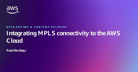 Integrating Mpls Connectivity To The Aws Cloud Networking And Content Delivery