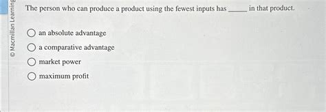 Solved The Person Who Can Produce A Product Using The Fewest Chegg