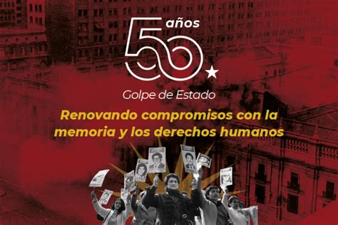 50 años del golpe de Estado Renovando compromisos con la memoria y los