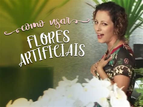 Como Usar Flores Artificiais Na Decoração Minhas Plantas