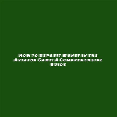 How To Deposit Money In The Aviator Game A Comprehensive Guide Tarda