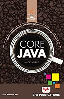 Core Java Made Simple A Popular Language For Android Smart Phone