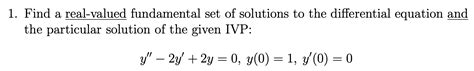 Solved 1 Find A Real Valued Fundamental Set Of Solutions To