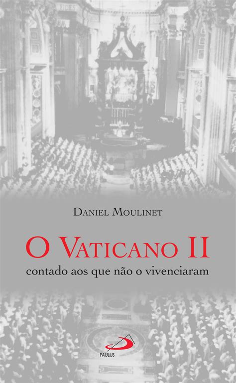 Explicar o Concílio Vaticano II àqueles que não o vivenciaram é a proposta de novo livro da