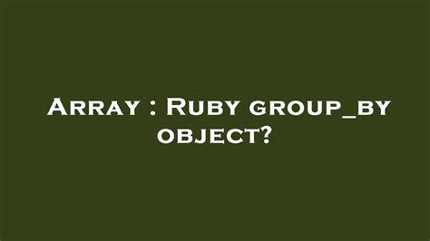 Array Ruby Groupby Object Youtube