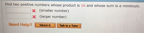 Solved Find Two Positive Numbers Whose Product Is 16 And