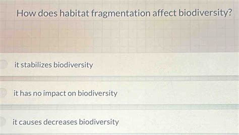 Solved How Does Habitat Fragmentation Affect Biodiversity It