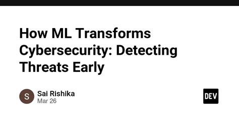 How Ml Transforms Cybersecurity Detecting Threats Early Dev Community