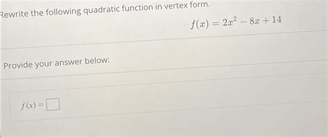 solved rewrite the following quadratic function in vertex
