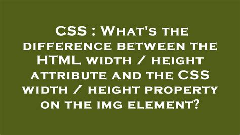 Css Whats The Difference Between The Html Width Height Attribute And The Css Width Height