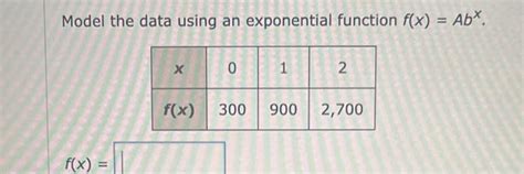 Solved Model The Data Using An Exponential Function Chegg