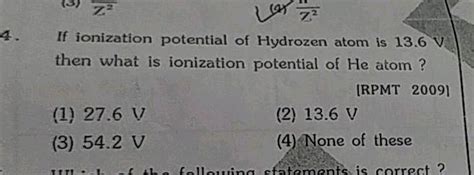 If Ionization Potential Of Hydrozen Atom Is 13 6 V Then What Is