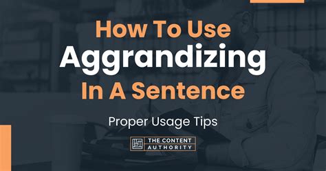 How To Use Aggrandizing In A Sentence Proper Usage Tips