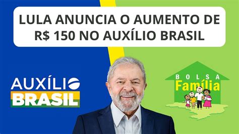 Lula Anuncia O Aumento De R 150 No AuxÍlio Brasil Blog Manual Do Idoso