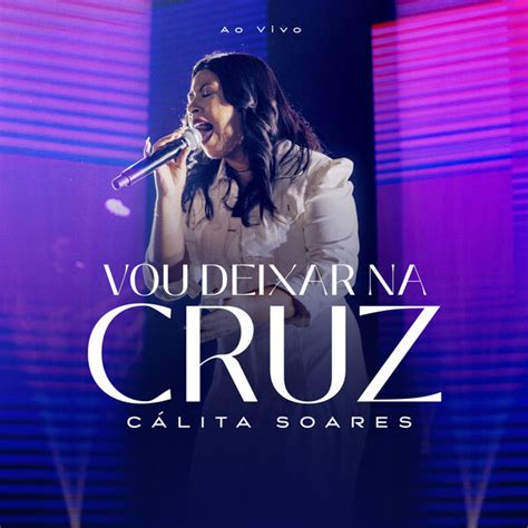 Vou Deixar Na Cruz Cálita Soares Qobuz