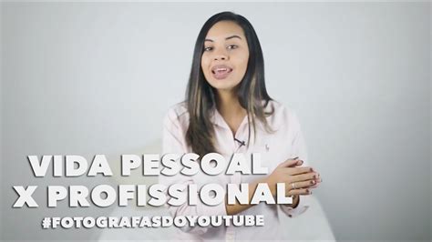 Como Equilibrar Vida Pessoal X Profissional Fotografasdoyoutube