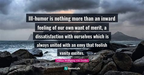 Ill Humor Is Nothing More Than An Inward Feeling Of Our Own Want Of Me