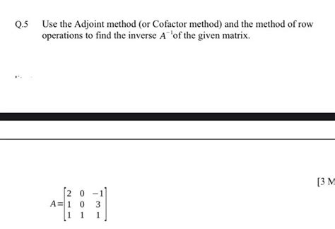 Solved 2 5 Use The Adjoint Method Or Cofactor Method And