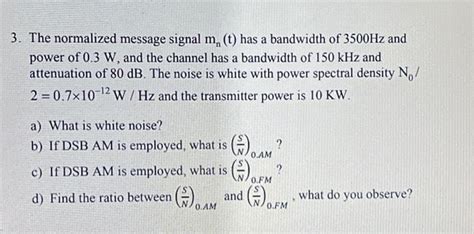 Solved The Normalized Message Signal Mn T Has A Bandwidth