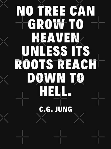 Cg Jung No Tree It Is Said Can Grow To Heaven Unless Its Roots