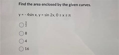 Solved Find The Area Enclosed By The Given Chegg Com
