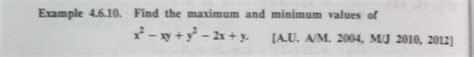 example 4 6 10 find the maximum and minimum values of x { 2 } x y